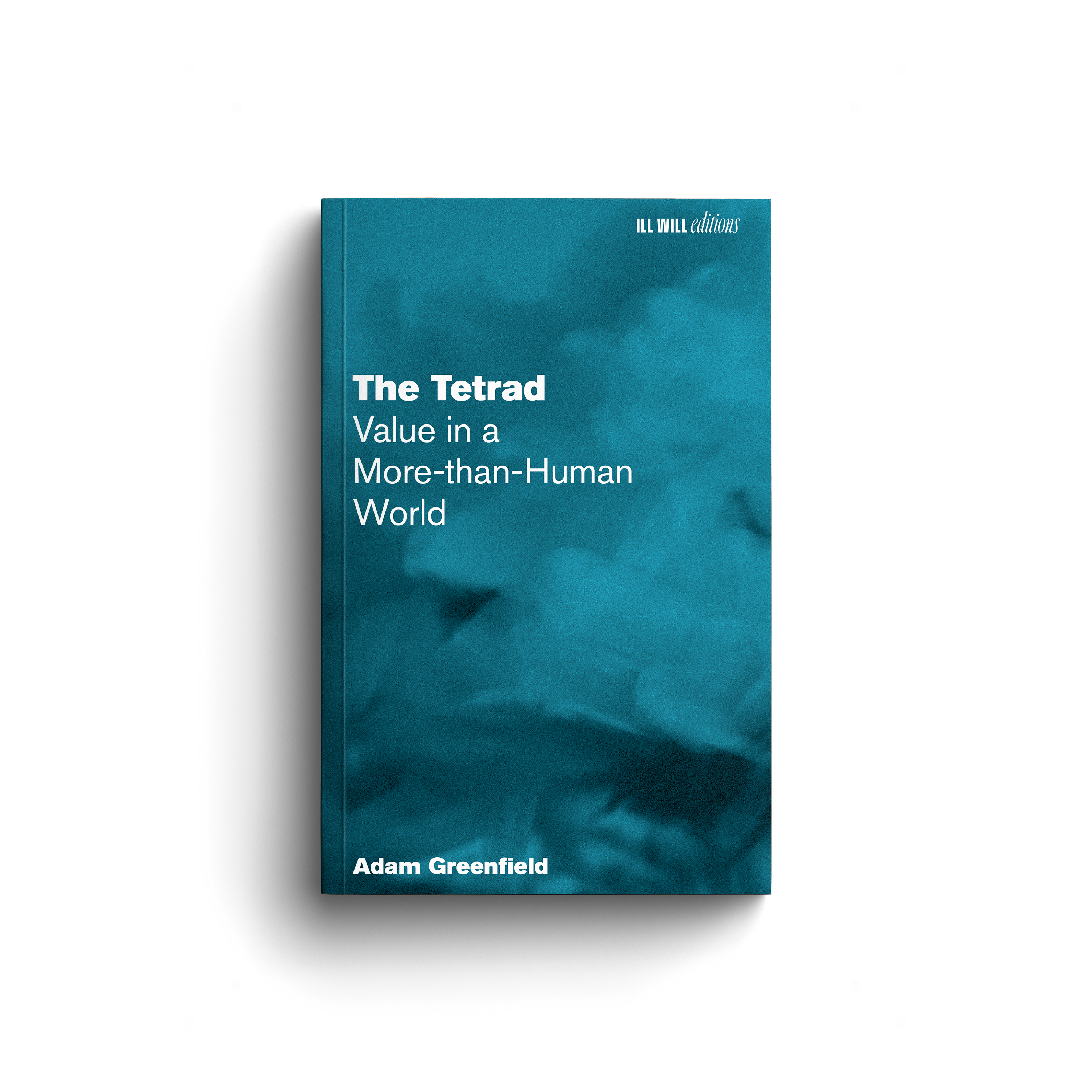 The Tetrad by Adam Greenfield – Ill Will Editions
